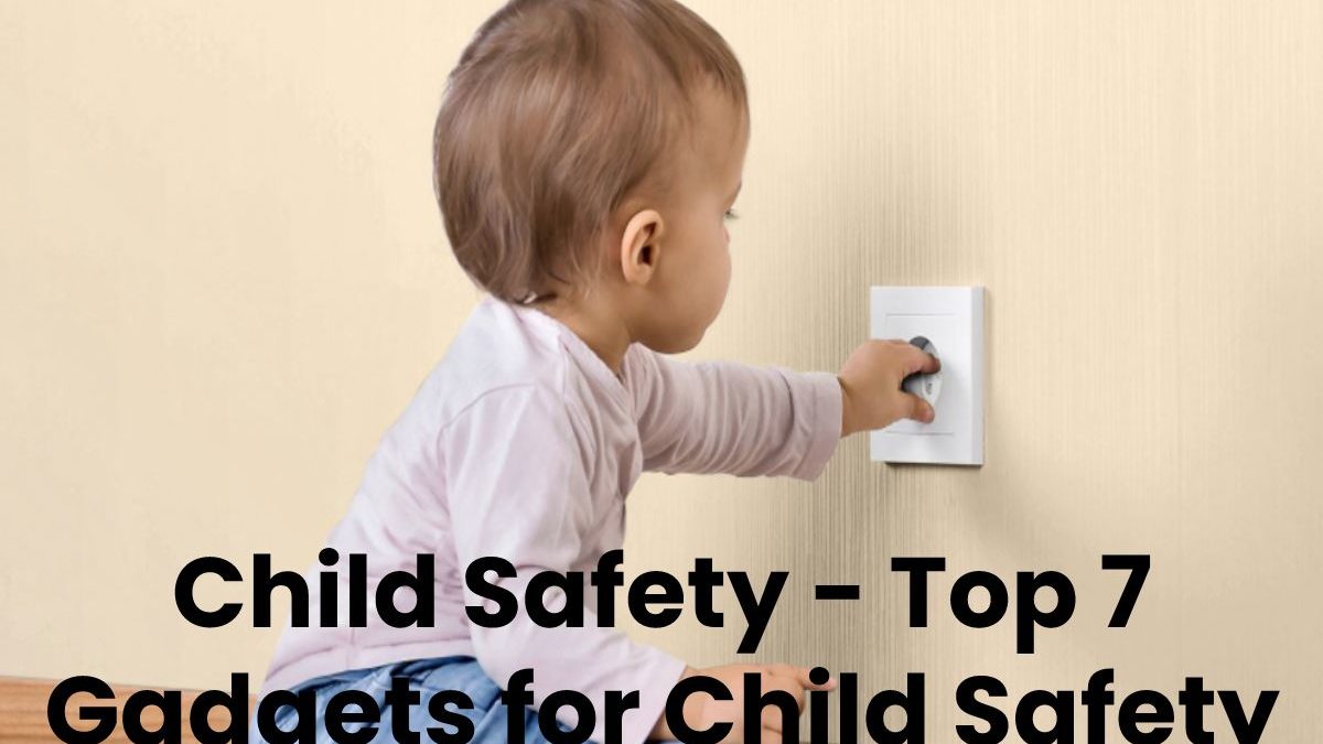 Child Safety - Top 7 Gadgets for Child Safety | Technology Timesnow