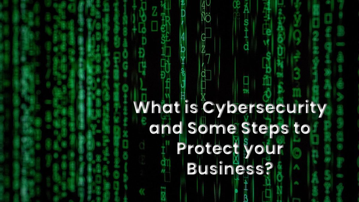 What is Cybersecurity and Some Steps to Protect your Business? - TTN