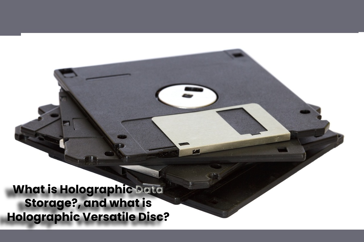 What is Holographic Data Storage?and what is Holographic Versatile Disc? What is Holographic Data Storage?and what is Holographic Versatile Disc?