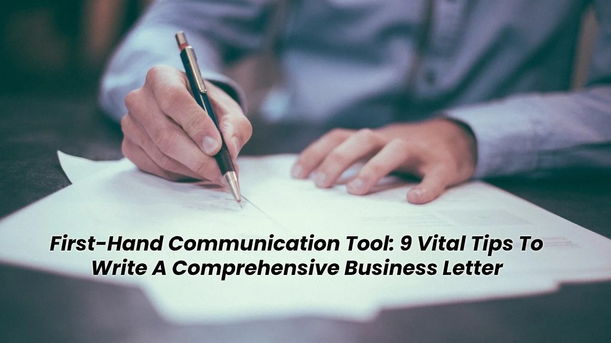 9 Vital Tips To Write A Comprehensive Business Letter - [2020]