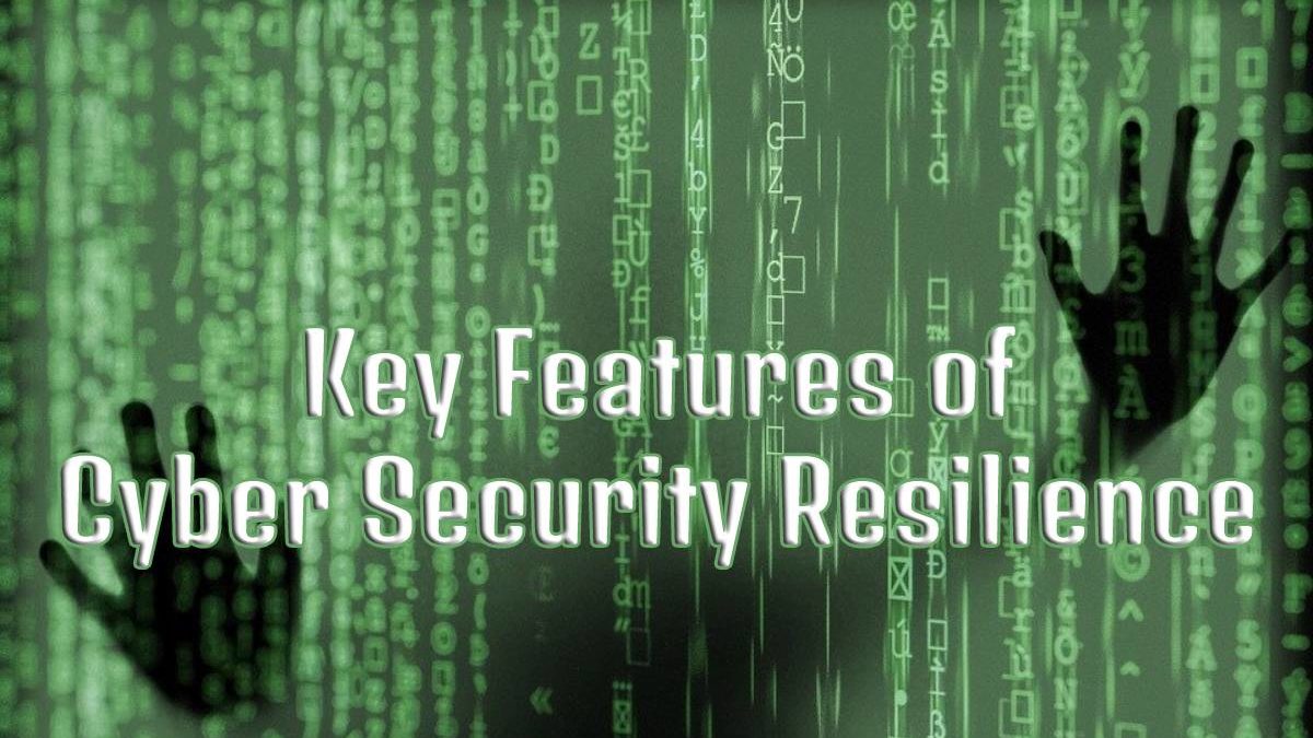 Key Features of Cyber Security Resilience | Technology TImesnow - 2021