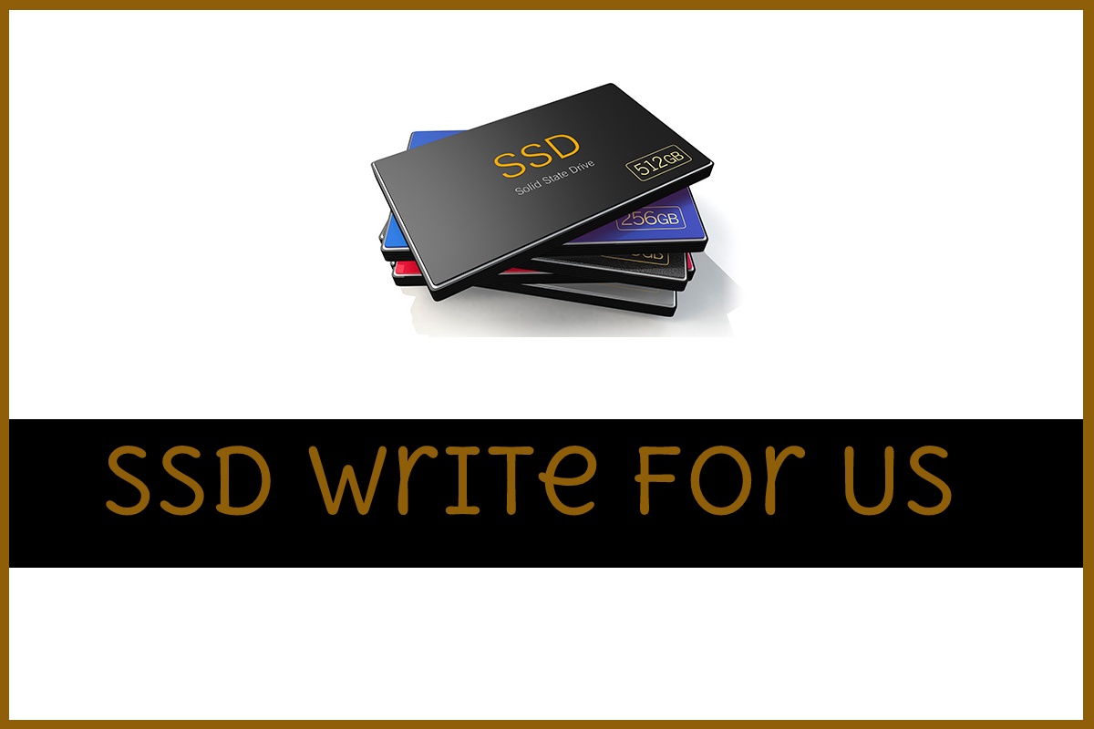 SSD Write For Us, Guest Post, Contribute and Submit Post - TTN