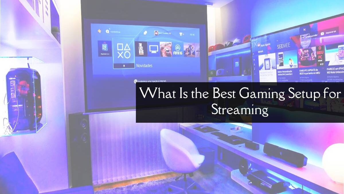 What Is the Best Gaming Setup for Streaming - Technology Timesnow