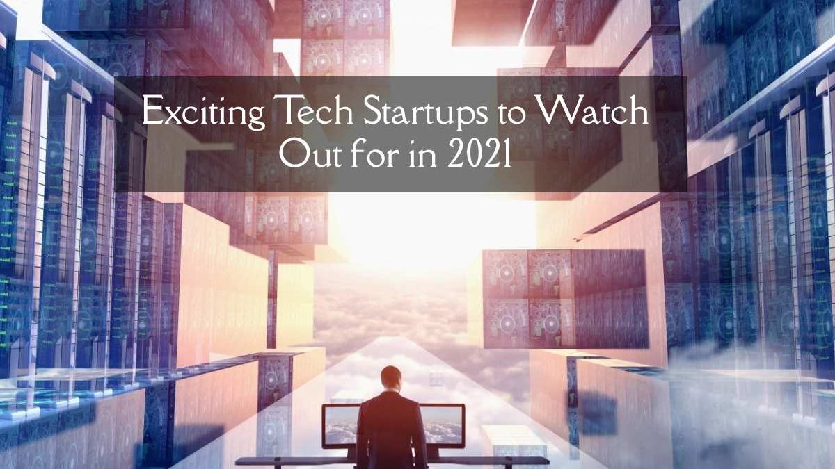Exciting Tech Startups to Watch Out for in 2021 - Technology Timesnow