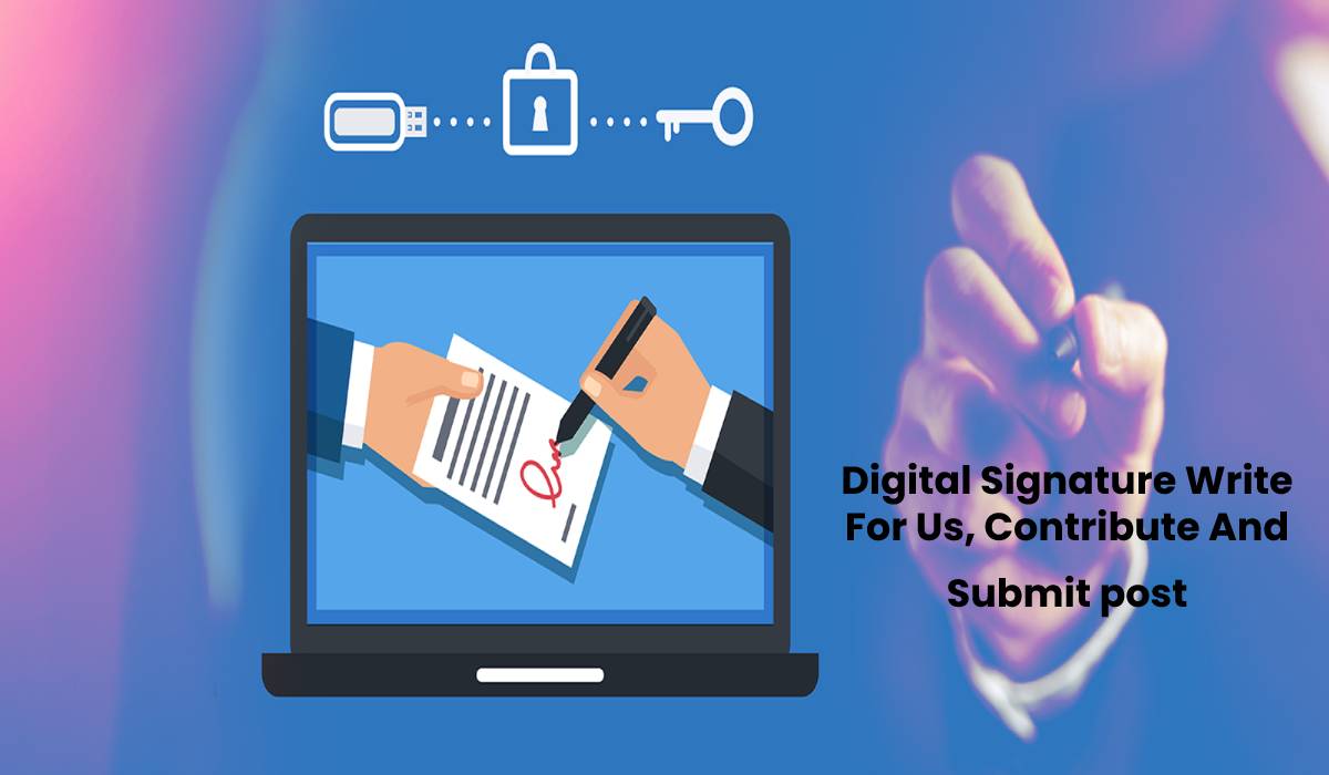 Digital Signature Write For Us, Contribute And Submit post