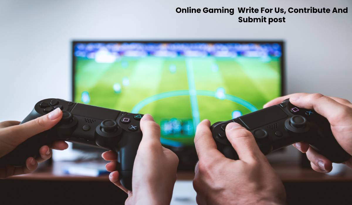 Online Gaming Write For Us, Contribute And Submit post