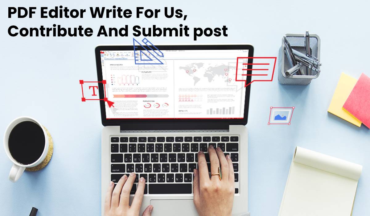 PDF Editor Write For Us, Contribute And Submit post