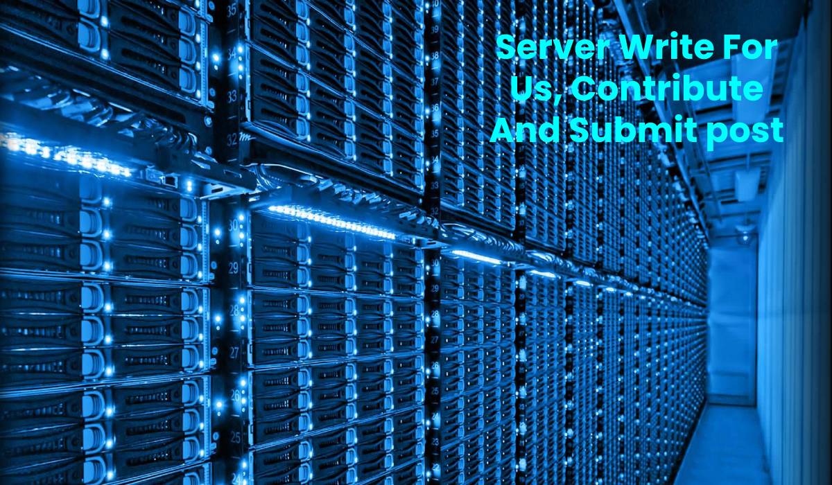 Server Write For Us, Contribute And Submit post TTN